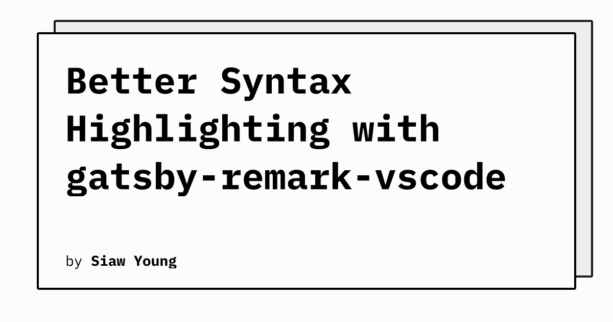 Better Syntax Highlighting with gatsby-remark-vscode Better Syntax Highlighting with gatsby-remark-vscode